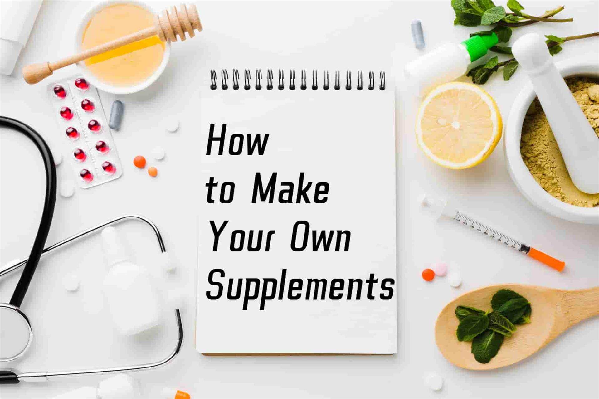 How to Make Your Own Supplements: A Step-by-Step Guide - IPharmachine